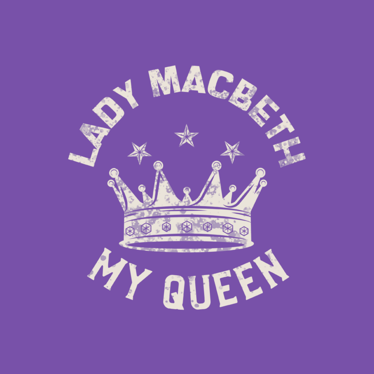 Lady Macbeth My Queen Merchandise | Shakespeare Geek